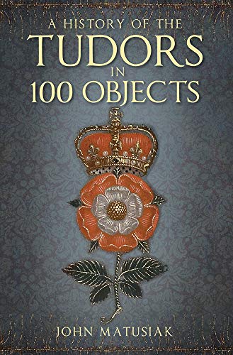 A History of the Tudors in 100 Objects – Chalkys.com