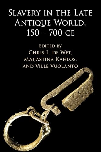 Slavery in the Late Antique World, 150 – 700 CE – Chalkys.com
