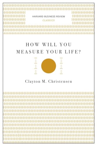 How Will You Measure Your Life? (Harvard Business Review Classics ...