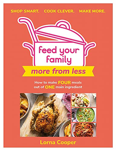 Feed Your Family: More From Less - Shop smart. Cook clever. Make more ...