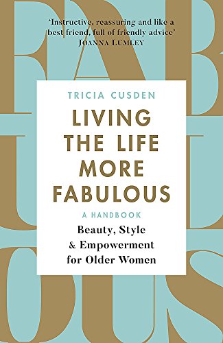 Living the Life More Fabulous: Beauty, Style and Empowerment for Older ...