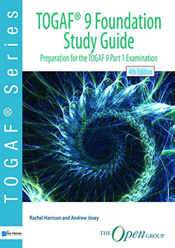 TOGAF ® 9 Foundation Study Guide – 4th Edition: Preparation for the TO ...