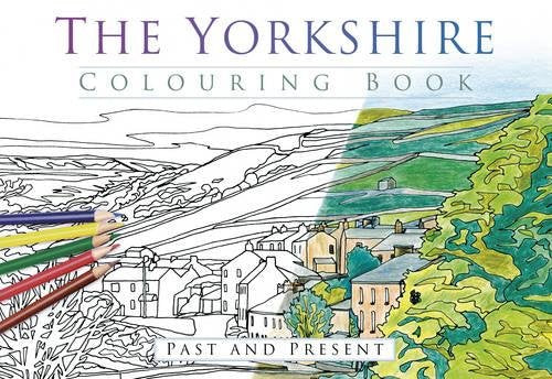 The Yorkshire Colouring Book: Past & Present: Past and Present (Past ...